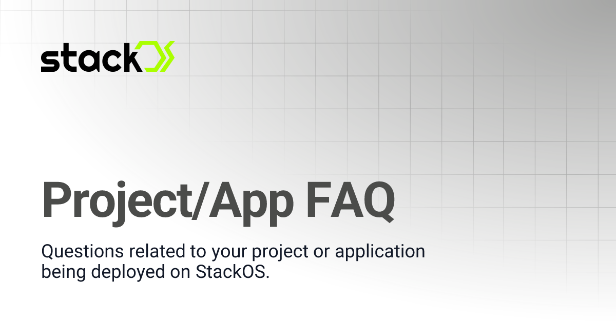 Project/App FAQ | StackOS Docs